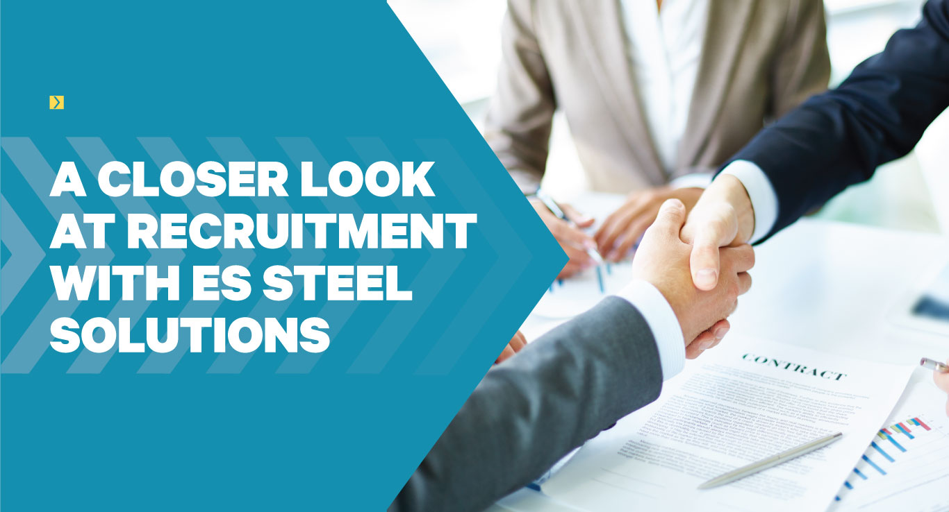 A Closer Look At Recruitment Within ES Steel Solutions - ES Steel Solutions
